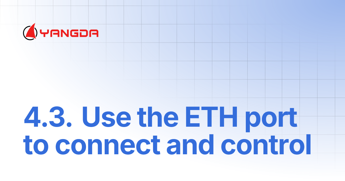 4.3. Use the ETH port to connect and control | YANGDA documentation