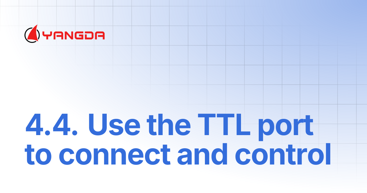 4.4. Use the TTL port to connect and control | YANGDA documentation