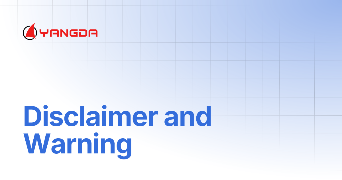 Disclaimer and Warning | YANGDA documentation