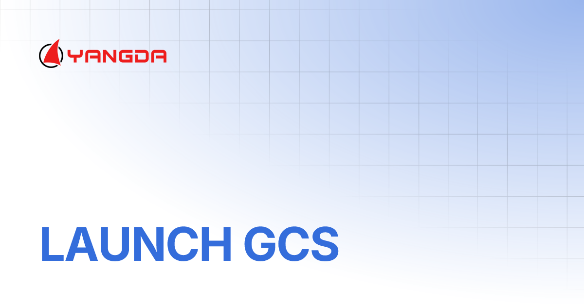 LAUNCH GCS | YANGDA documentation
