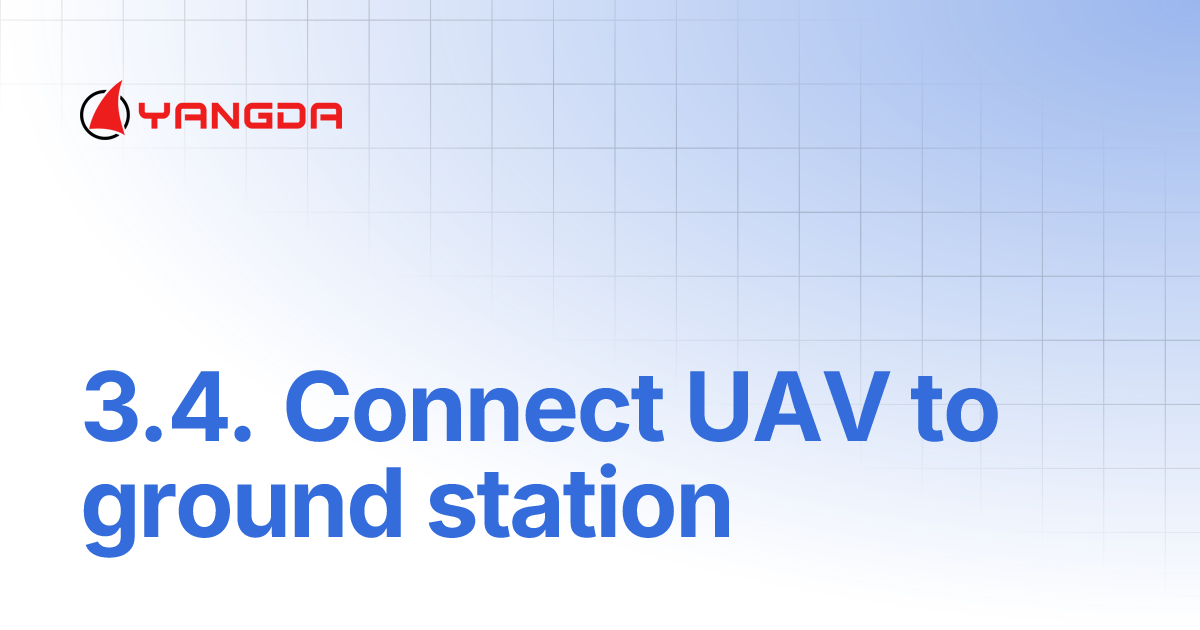 3.4. Connect UAV to ground station | YANGDA documentation