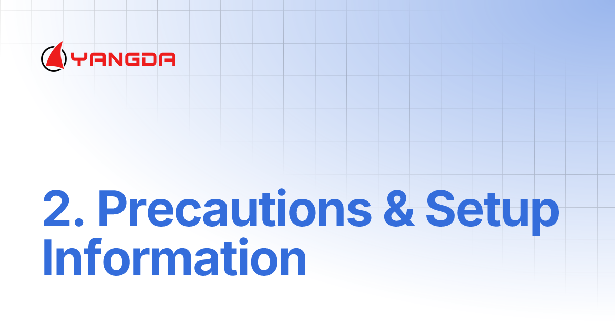 2. Precautions & Setup Information | YANGDA documentation