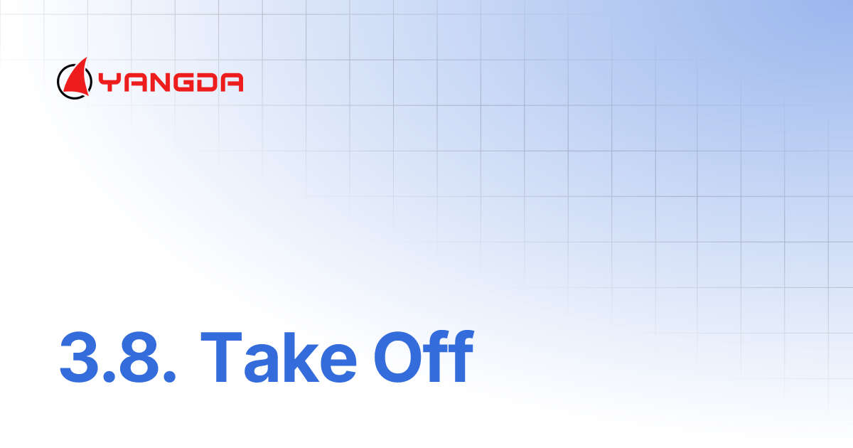 3.8. Take Off | YANGDA documentation